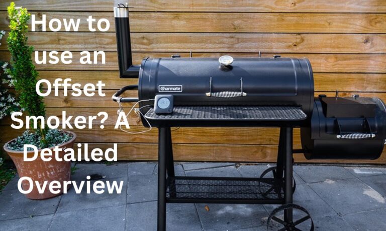 How To Use An Offset Smoker- A Detailed Overview